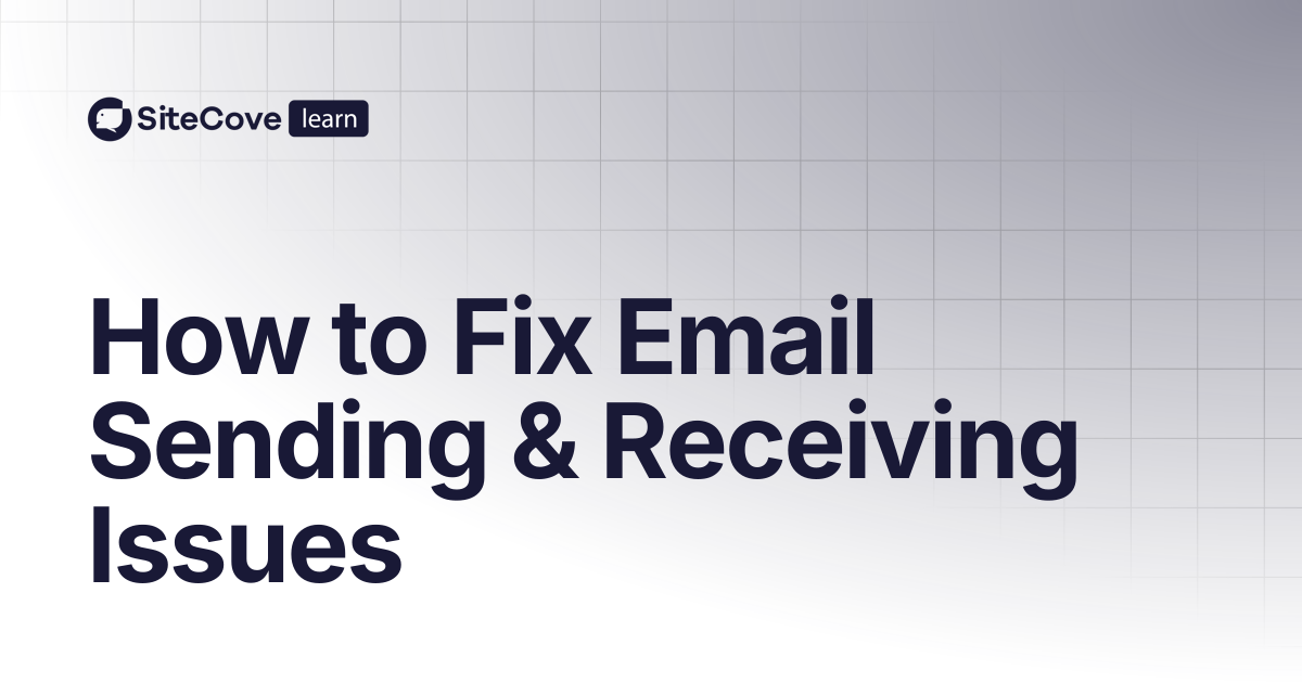 How to Fix Email Sending & Receiving Issues | SiteCove Learning Center