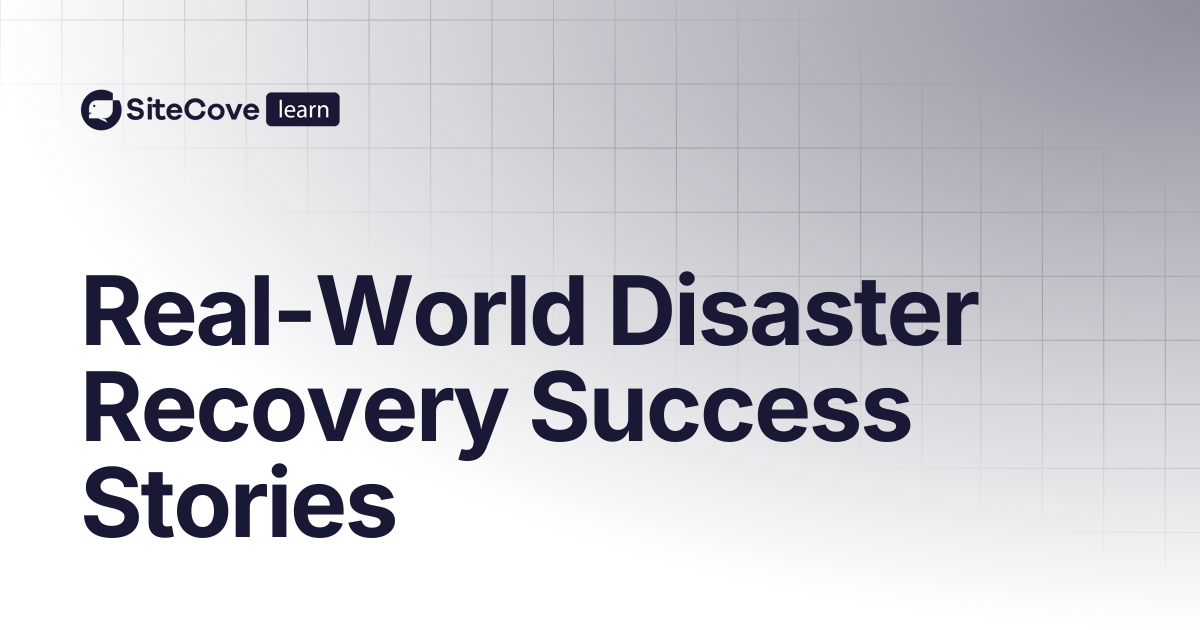 Real-World Disaster Recovery Success Stories | SiteCove Learning Center