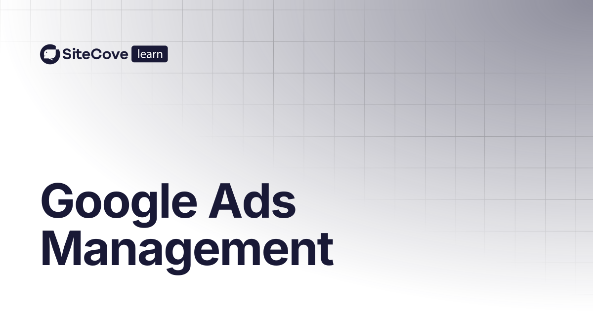 Google Ads Management | SiteCove Learning Center