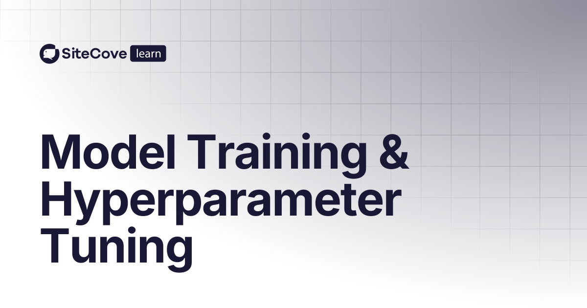Model Training & Hyperparameter Tuning | SiteCove Learning Center