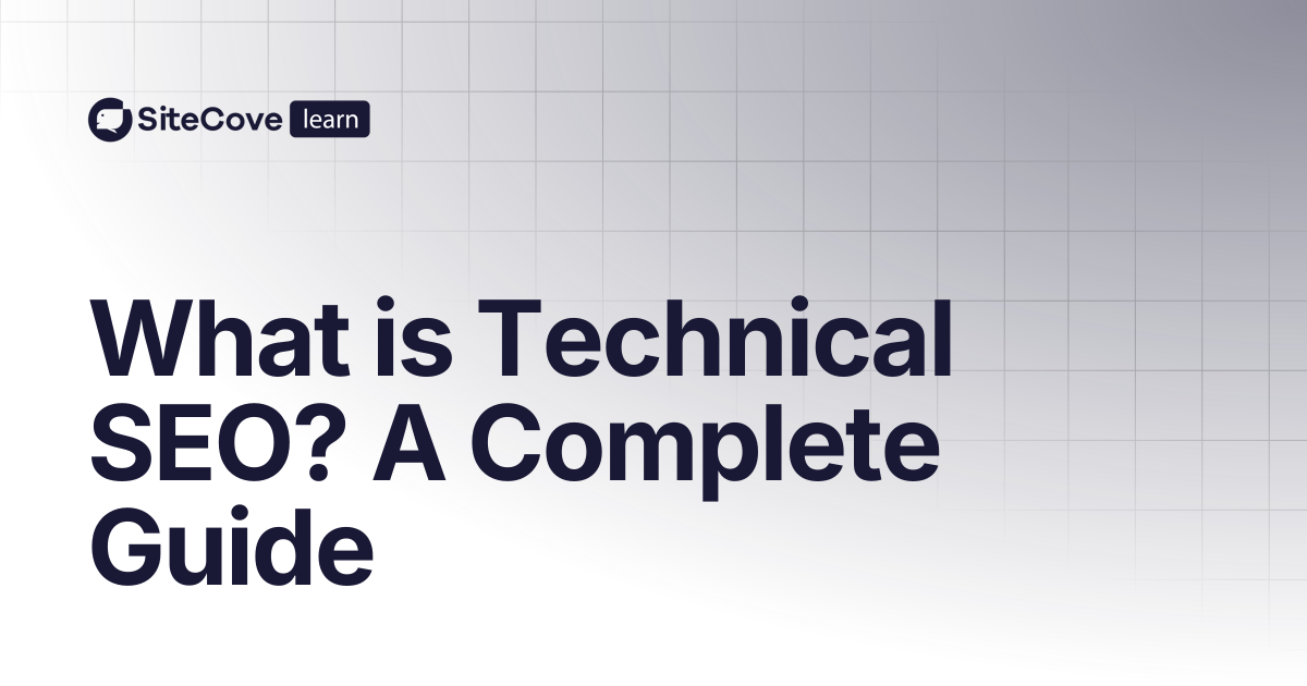 What is Technical SEO? A Complete Guide | SiteCove Learning Center