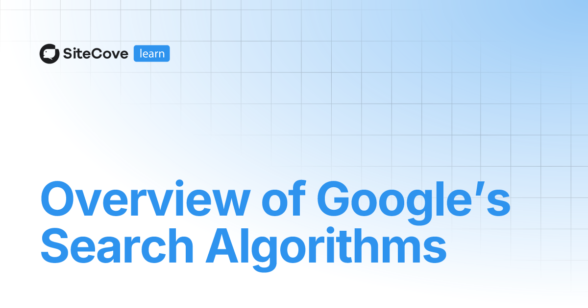 Overview of Google’s Search Algorithms | SiteCove Learning Hub