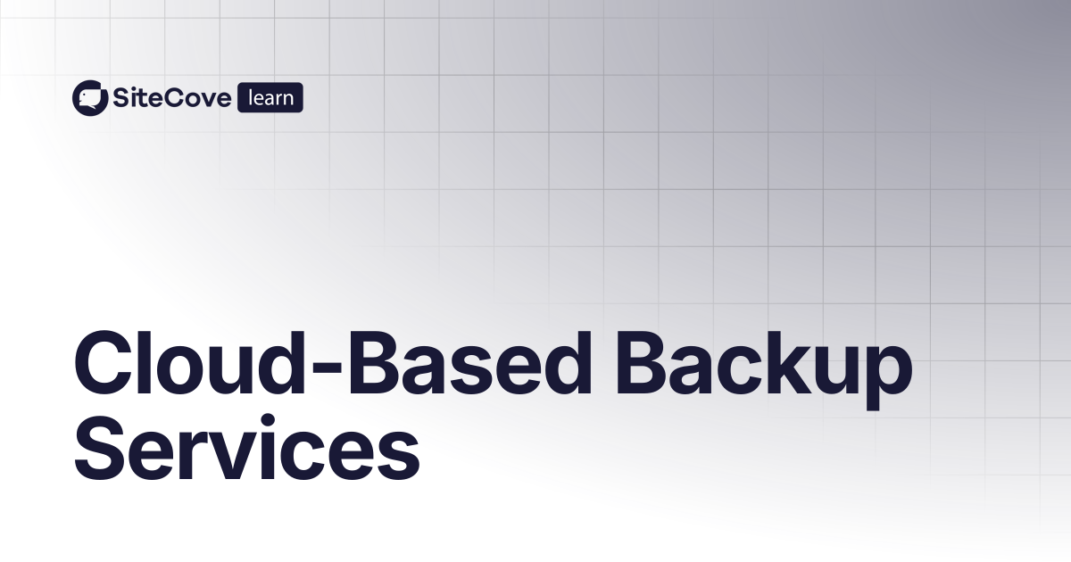 Cloud-Based Backup Services | SiteCove Learning Center