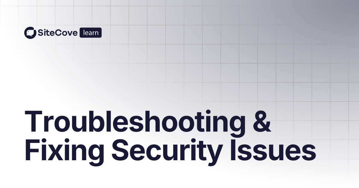 Troubleshooting & Fixing Security Issues | SiteCove Learning Center