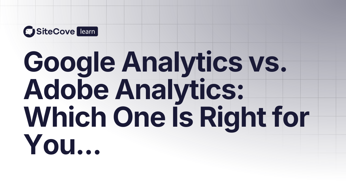Google Analytics vs. Adobe Analytics: Which One Is Right for You ...