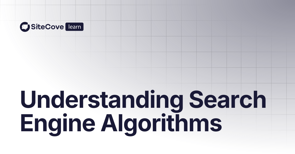 Understanding Search Engine Algorithms | SiteCove Learning Center