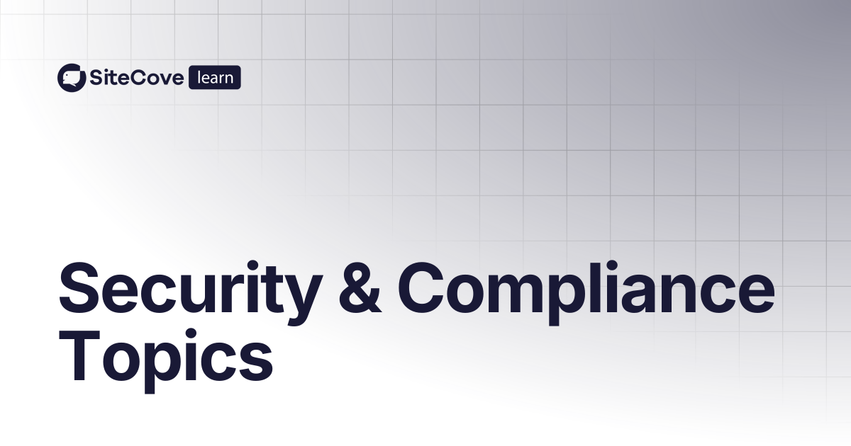 Security & Compliance Topics | SiteCove Learning Center
