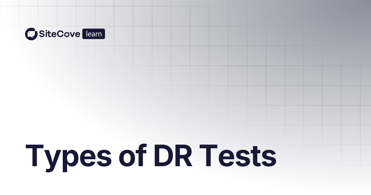 Types of DR Tests | SiteCove Learning Hub