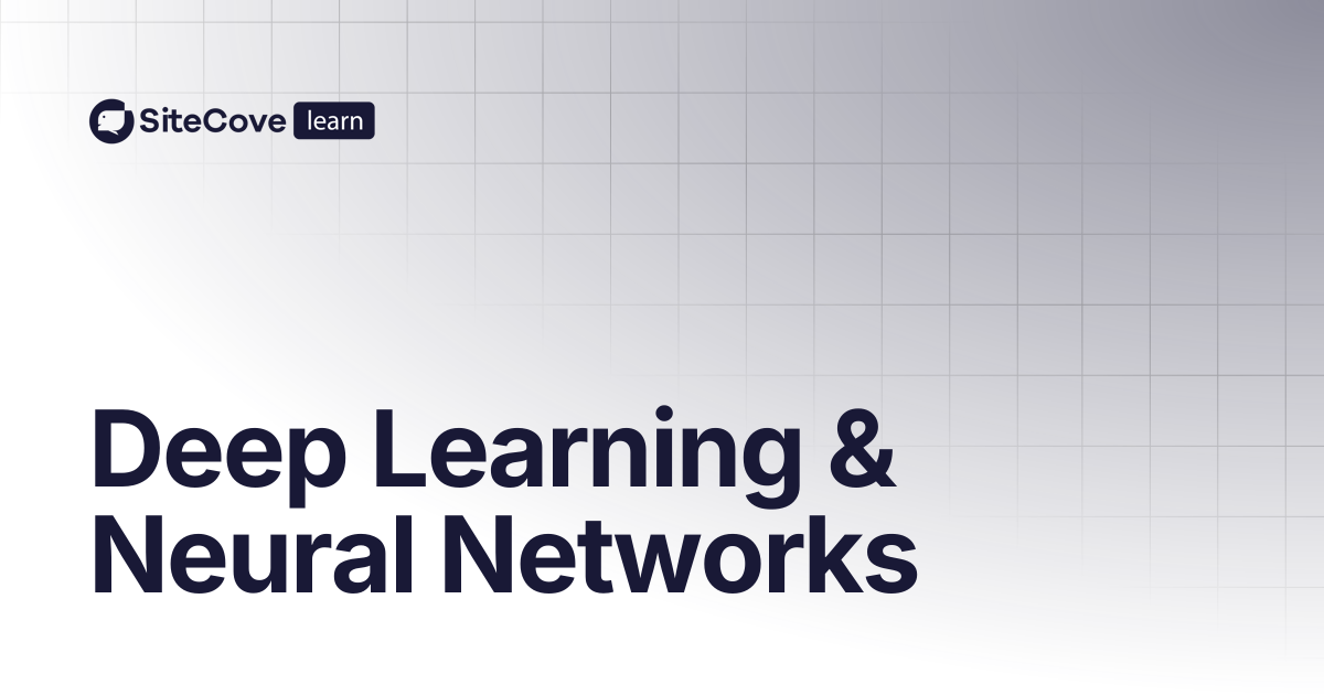 Deep Learning & Neural Networks | SiteCove Learning Center
