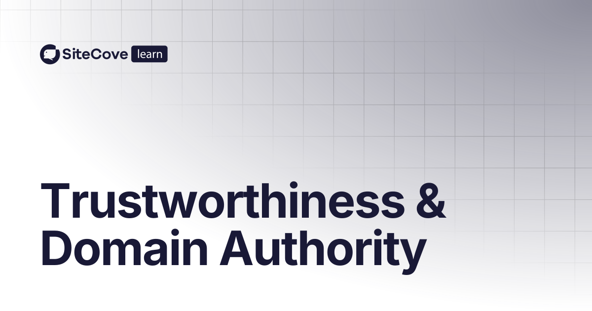 Trustworthiness & Domain Authority | SiteCove Learning Center