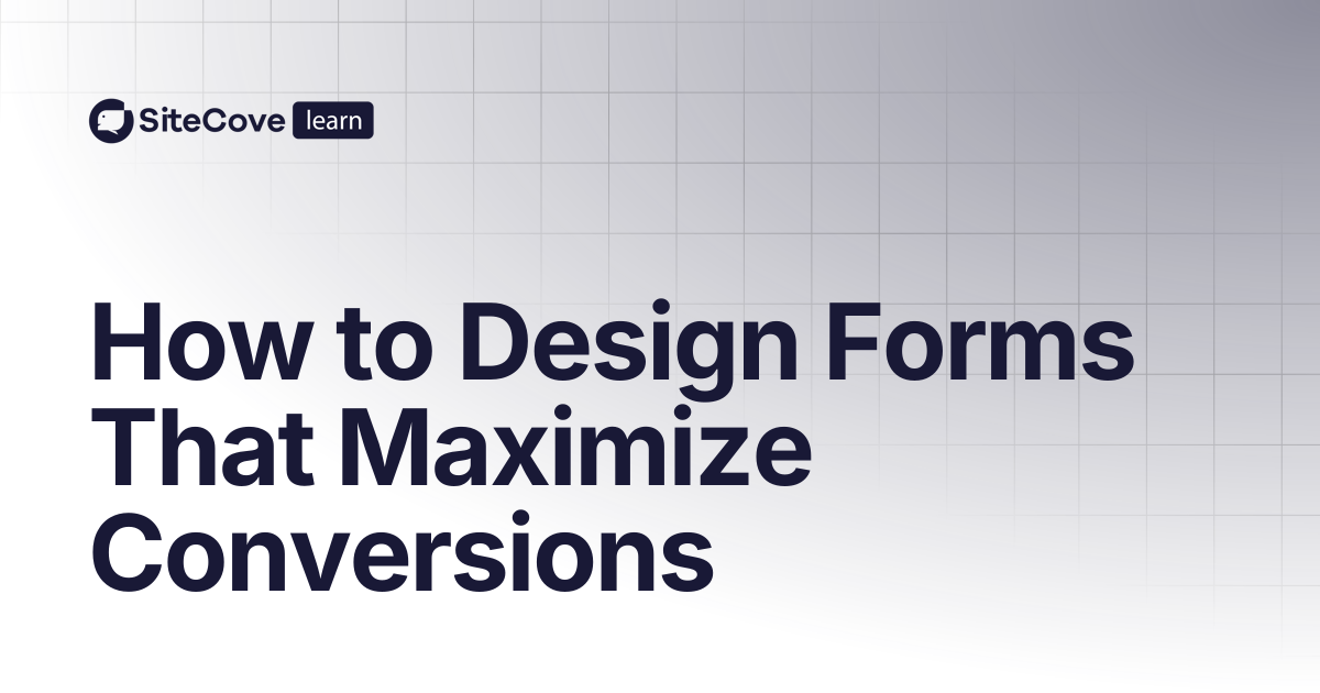 How to Design Forms That Maximize Conversions | SiteCove Learning Center