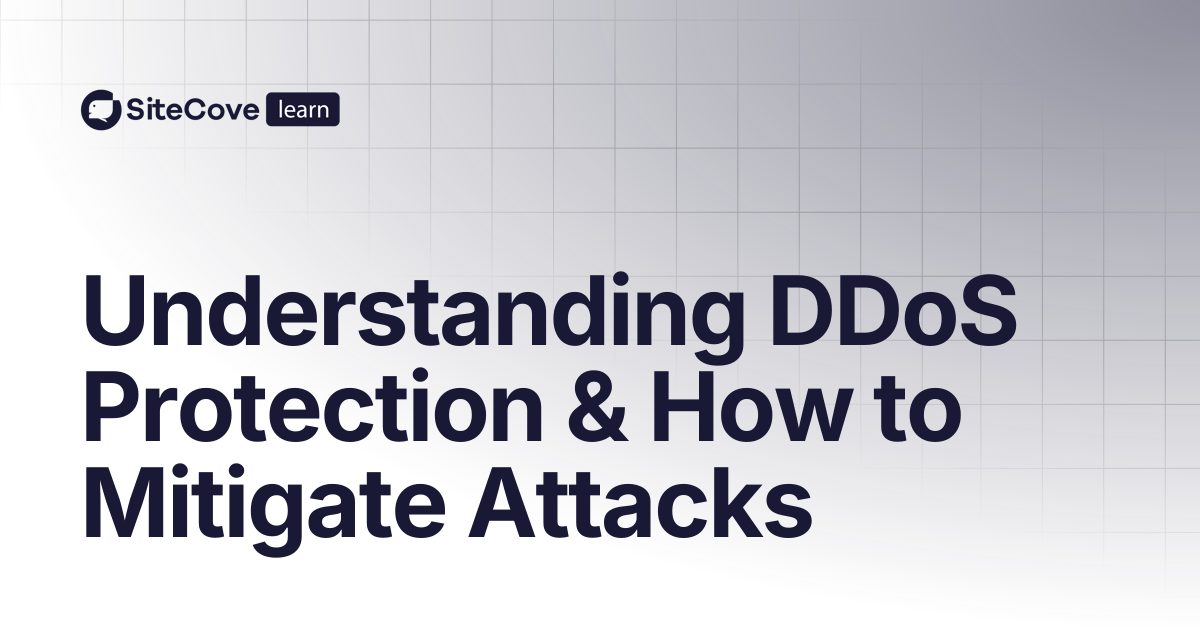 Understanding DDoS Protection & How to Mitigate Attacks | SiteCove ...