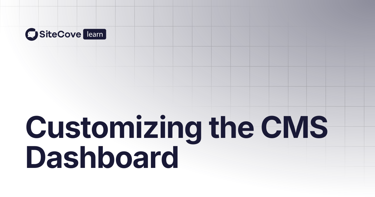 Customizing the CMS Dashboard | SiteCove Learning Center