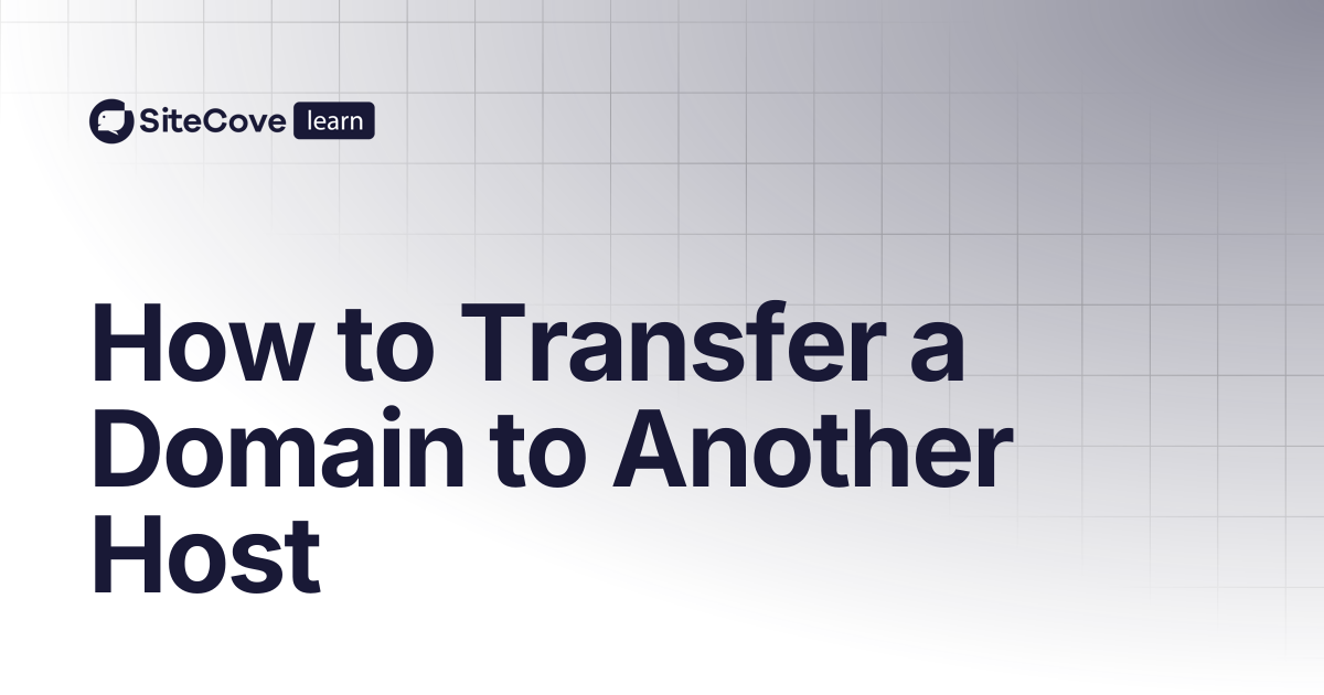 How to Transfer a Domain to Another Host | SiteCove Learning Center