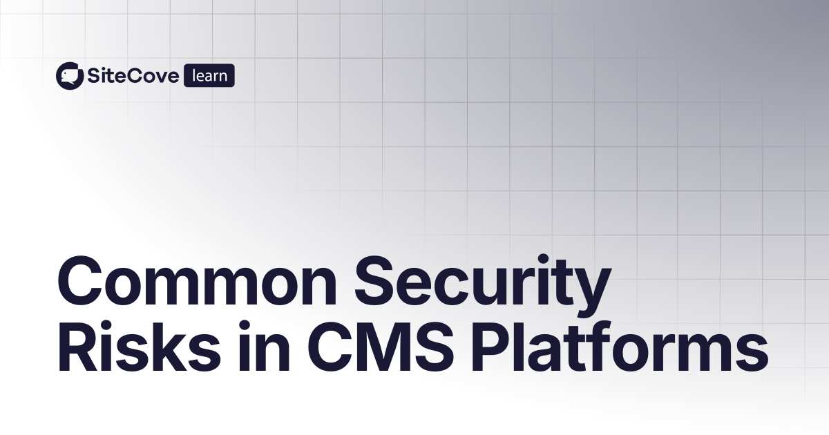 Common Security Risks in CMS Platforms | SiteCove Learning Center