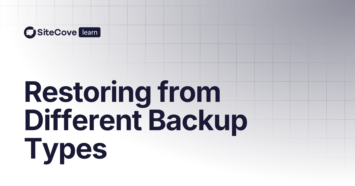 Restoring from Different Backup Types | SiteCove Learning Center
