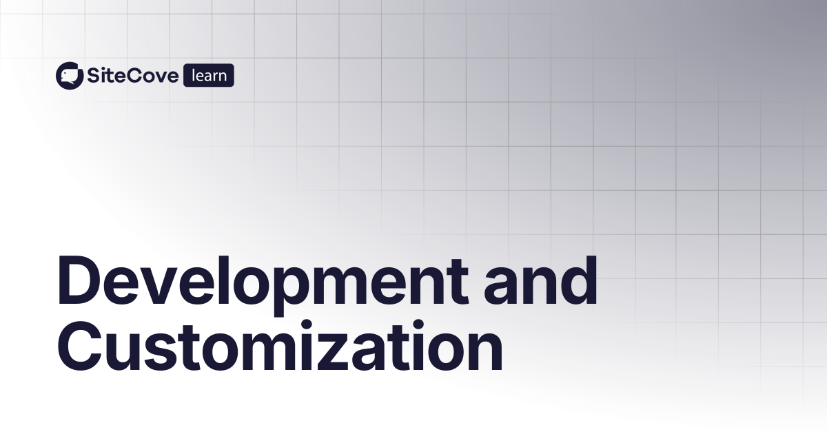 Development and Customization | SiteCove Learning Center