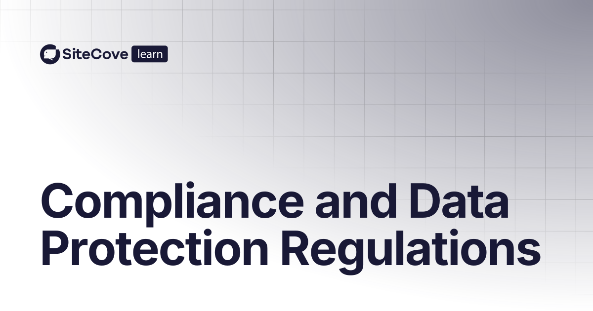 Compliance and Data Protection Regulations | SiteCove Learning Center