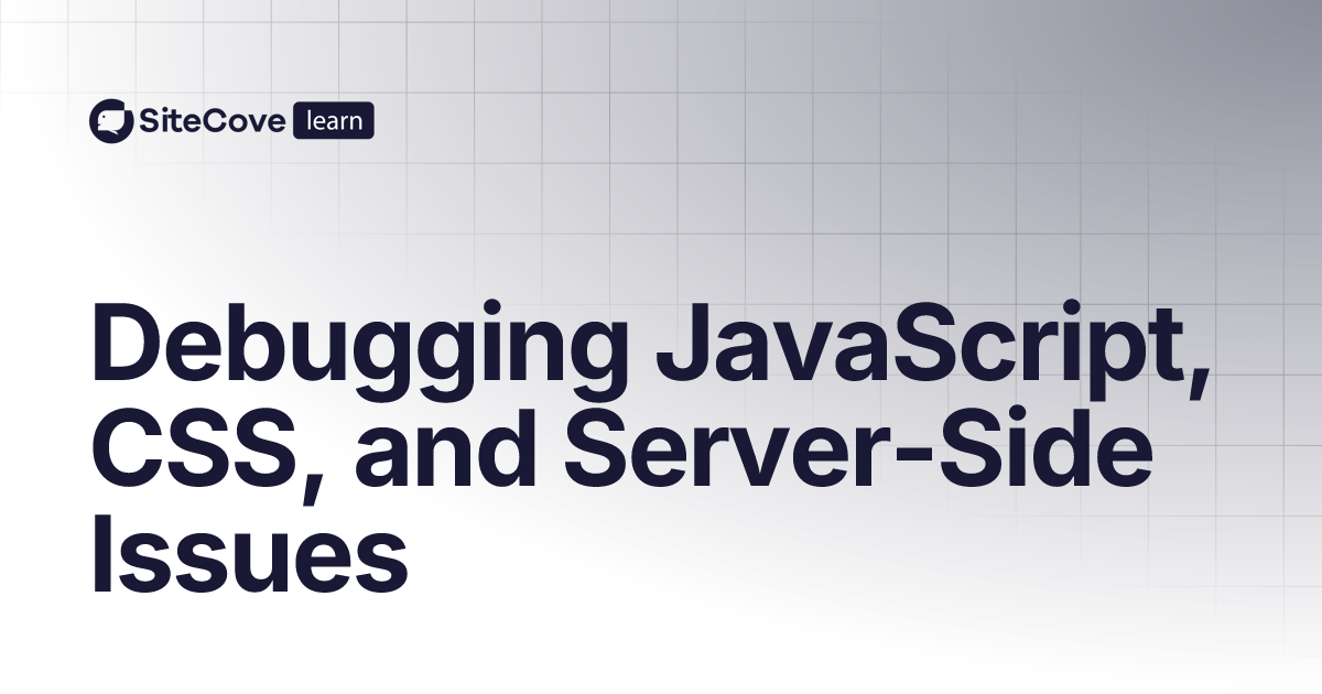Debugging JavaScript, CSS, and Server-Side Issues | SiteCove Learning ...