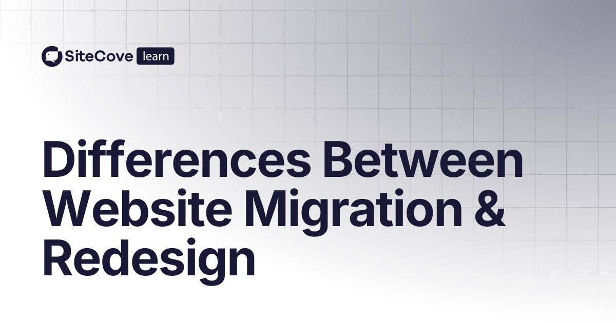 Differences Between Website Migration & Redesign | SiteCove Learning Center