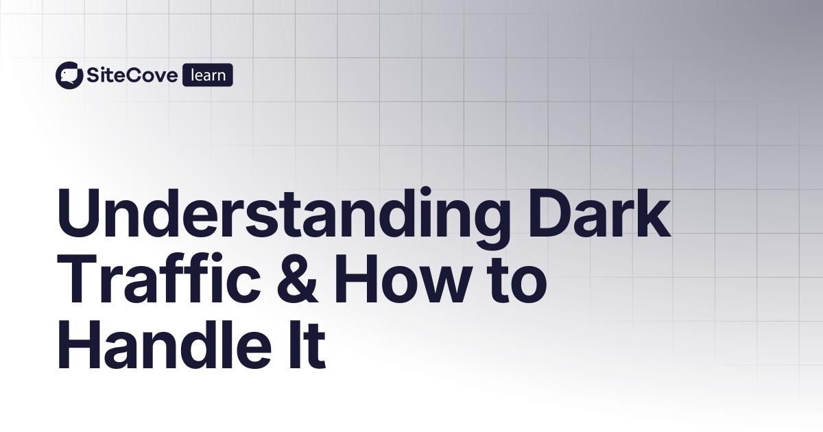 Understanding Dark Traffic & How to Handle It | SiteCove Learning Center