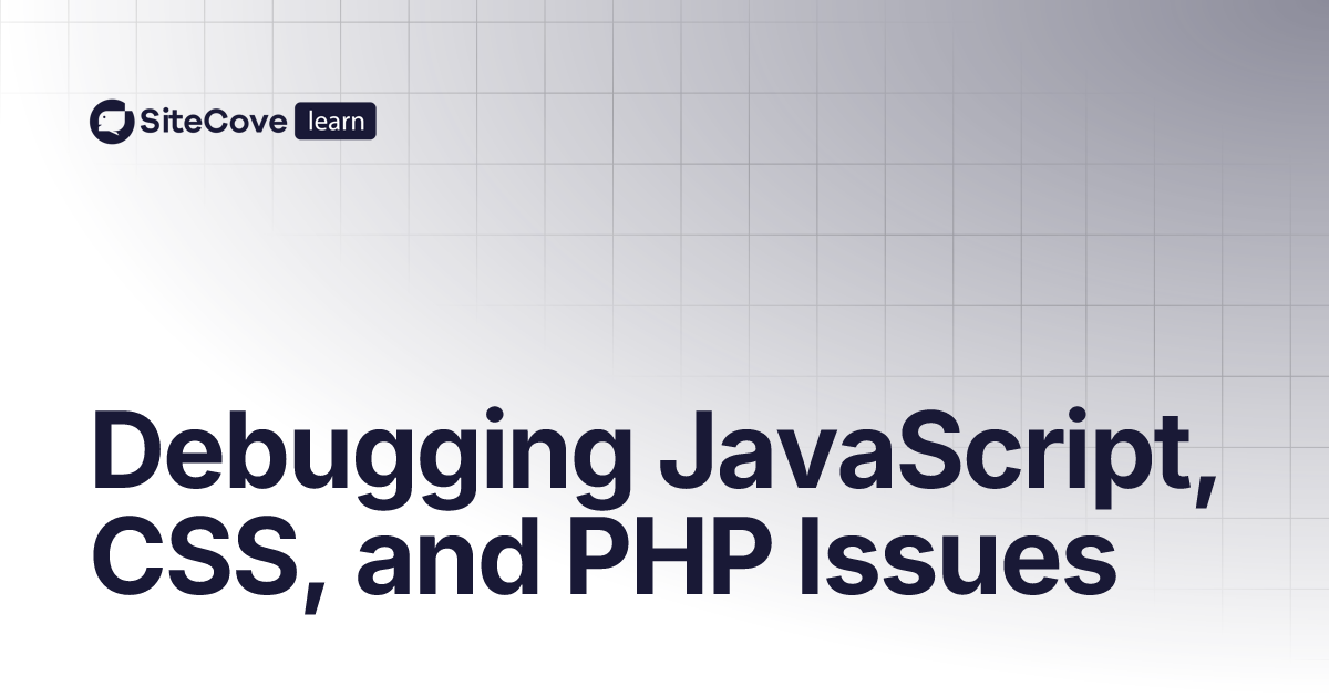 Debugging JavaScript, CSS, and PHP Issues | SiteCove Learning Center