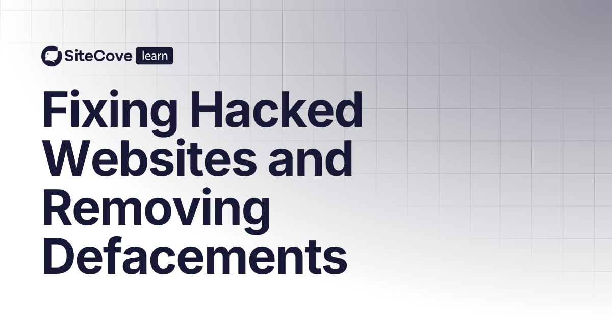 Fixing Hacked Websites and Removing Defacements | SiteCove Learning Center