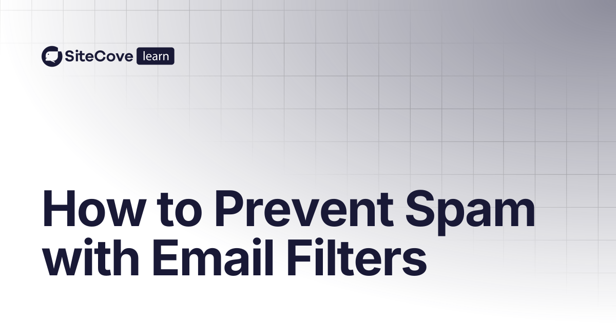 How to Prevent Spam with Email Filters | SiteCove Learning Center