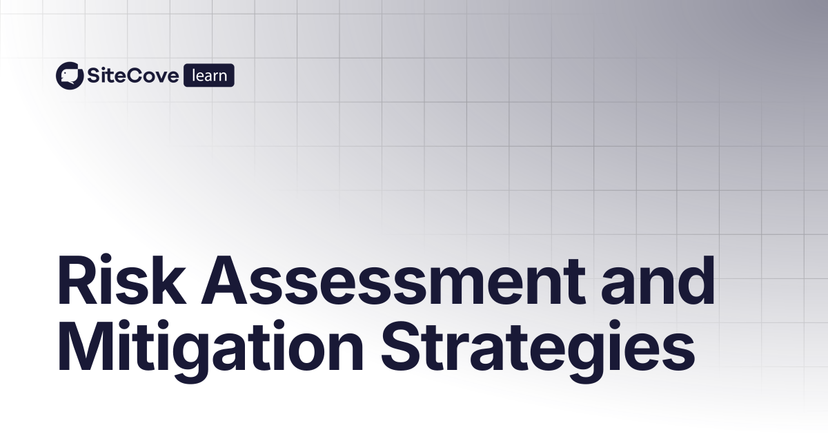 Risk Assessment and Mitigation Strategies | SiteCove Learning Center