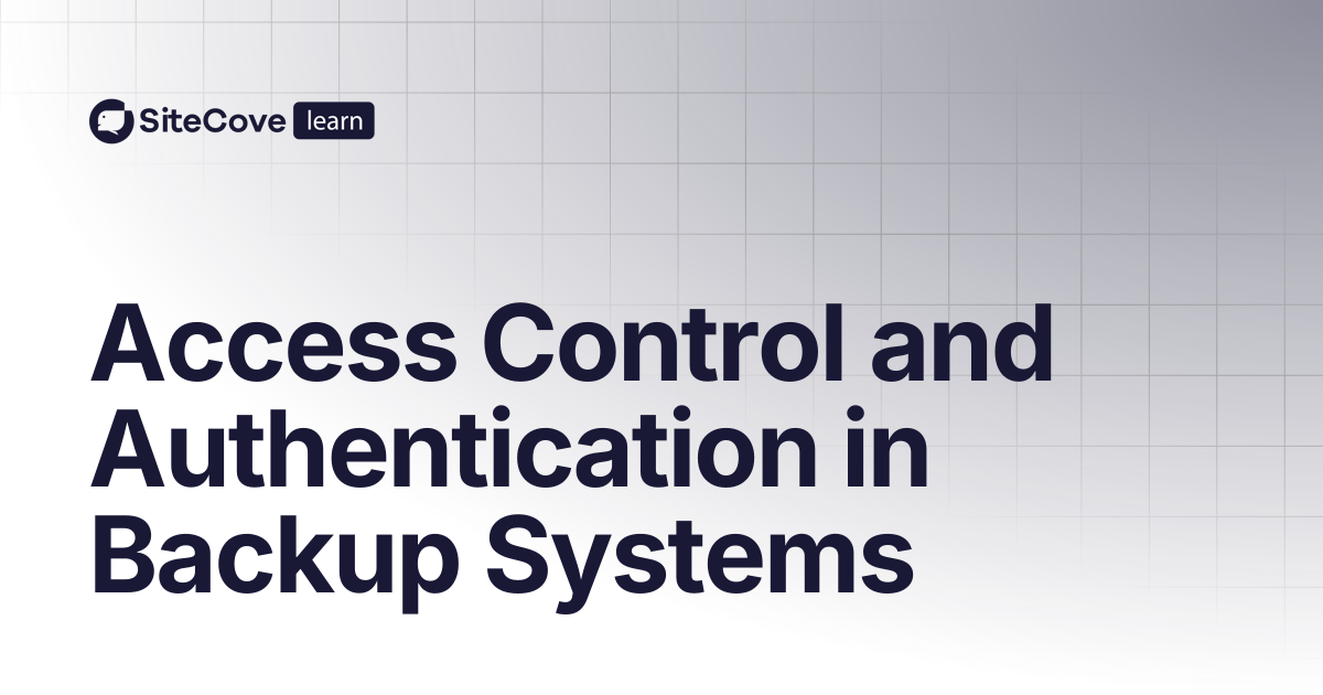 Access Control and Authentication in Backup Systems | SiteCove Learning ...