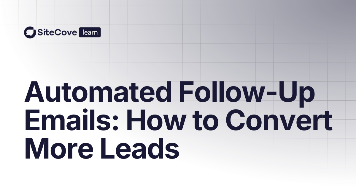 Automated Follow-Up Emails: How to Convert More Leads | SiteCove ...